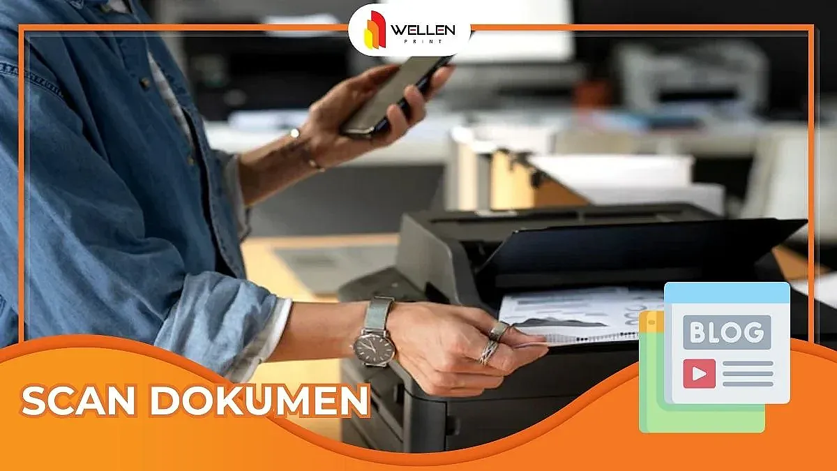 Apa Itu Scan Dokumen? Mengubah File Fisik Jadi Digital Secepat Kilat | Wellen Print