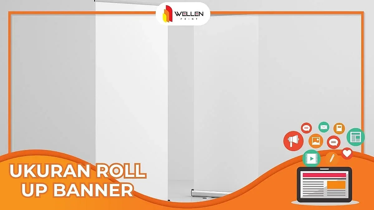 Panduan Ukuran Roll Up Banner Lengkap, Jangan Salah Pilih! | Wellen Print