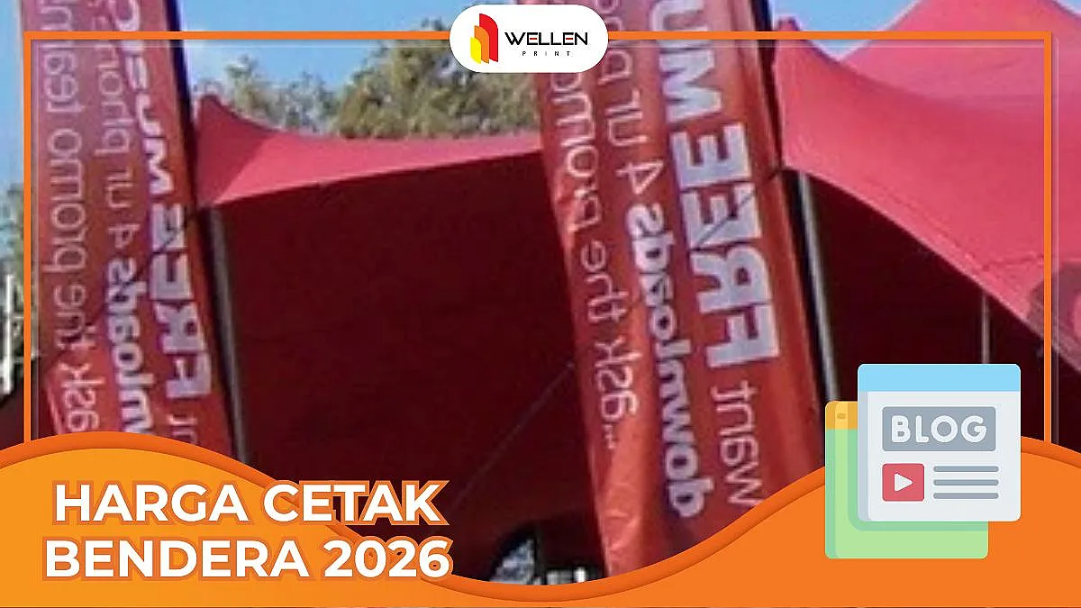 Harga Cetak Bendera di Wellen Print Terbaru 2026 | Wellen Print